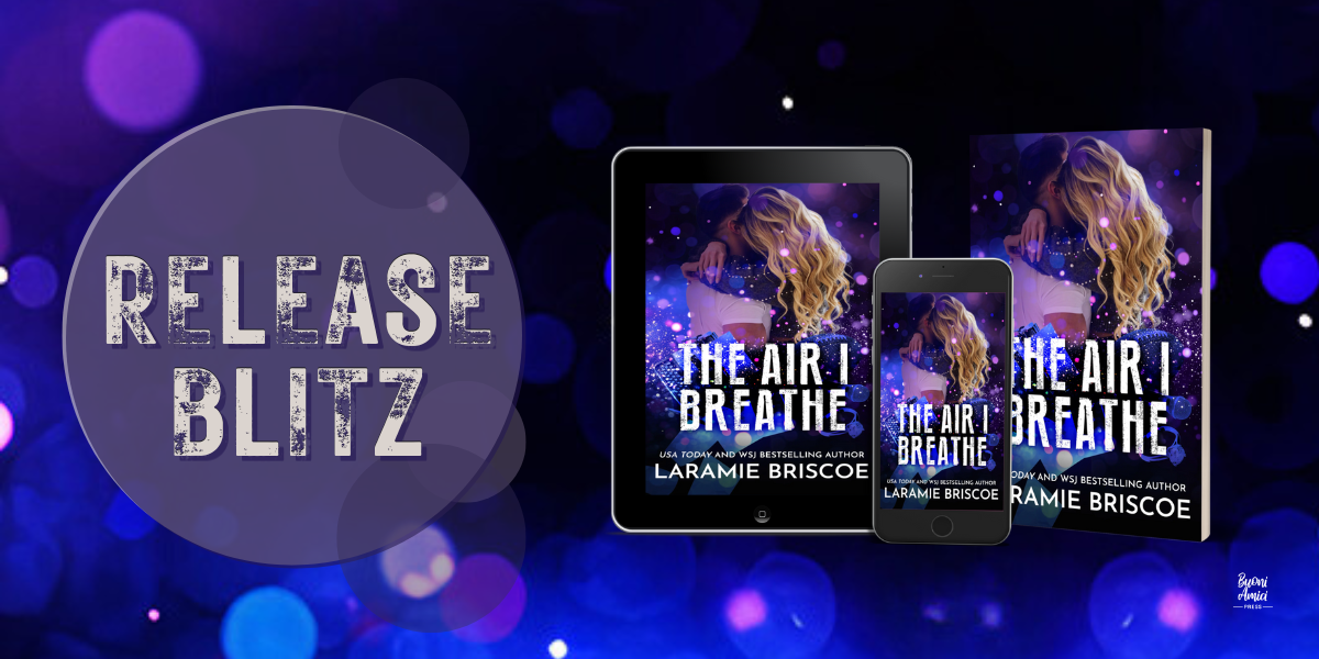 #ReleaseBlitz The Air I Breathe By Laramie Briscoe — Buoni Amici Press, LLC